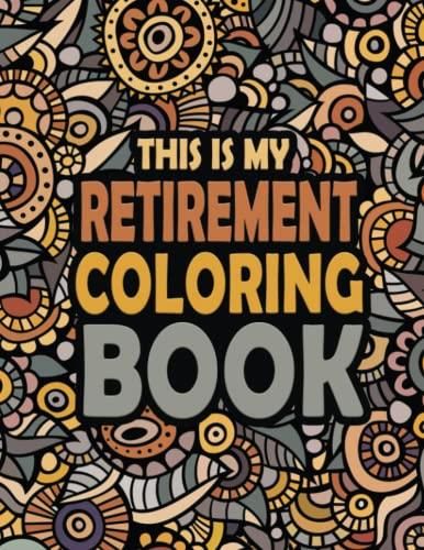 Retirement Adult Coloring Book: A Funny Retirement Coloring Book for ...