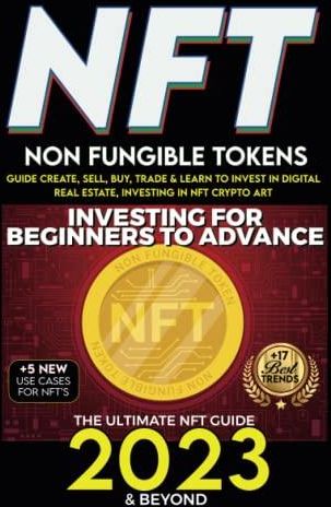 NFT 2023 Investing For Beginners to Advance, Non-Fungible Tokens Guide to Create, Sell, Buy ...