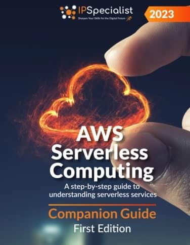 AWS Serverless Computing: A step-by-step guide to understanding serverless services - Companion ...