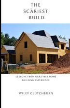 The Scariest Build: Lessons From Our First Home Building Experience ...