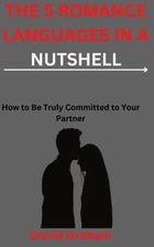THE 5 ROMANCE LANGUAGES IN A NUTSHELL: How to be truly committed to ...