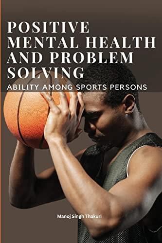 POSITIVE MENTAL HEALTH AND PROBLEM SOLVING ABILITY AMONG SPORTSPERSONS ...