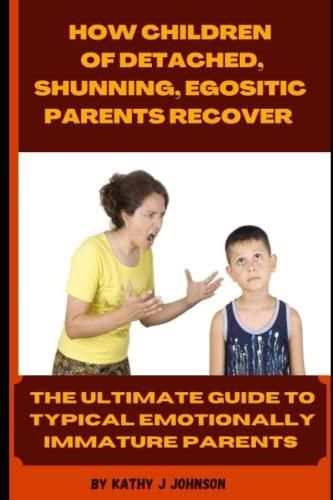 How Children of Detached, Shunning, or Egoistic moms and dads Recover ...