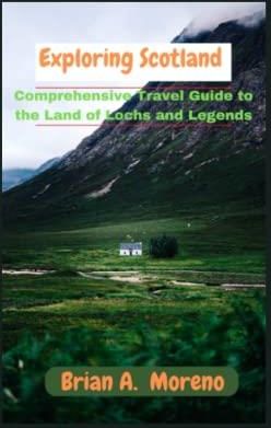 Exploring Scotland: : A Comprehensive Travel Guide to the Land of Lochs ...