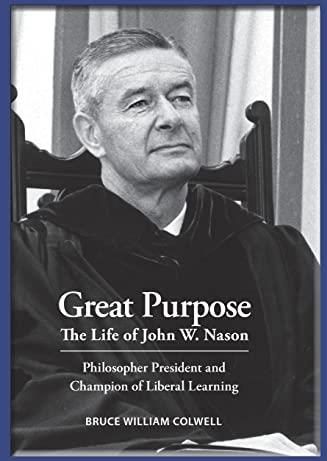 Great Purpose The Life of John W. Nason, Philosopher President and ...