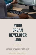 Your Dream Developer Job: Everything you need to position yourself as ...