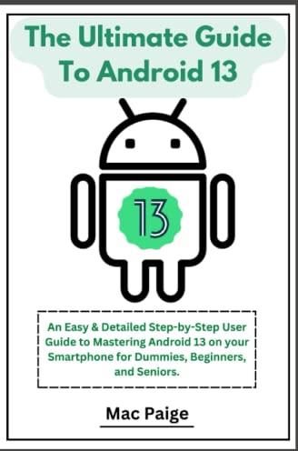 The Ultimate Guide To Android 13: An Easy & Detailed Step-by-Step User ...