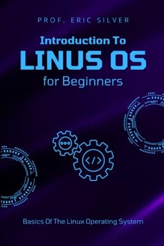 INTRODUCTION TO LINUX OS FOR BEGINNERS: Learn How To Install The Linux ...
