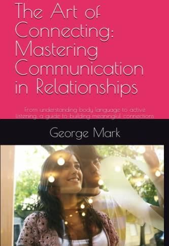 The Art of Connecting: Mastering Communication in Relationships: From understanding body ...