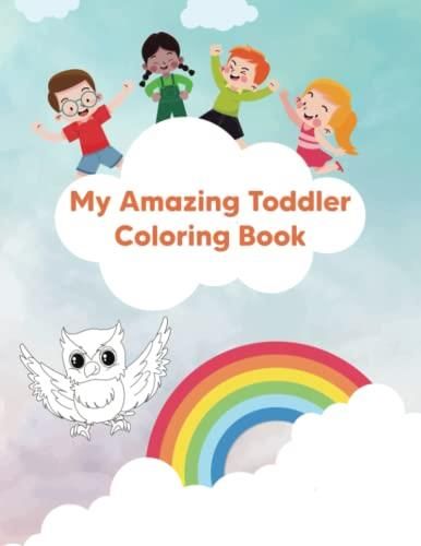 My Amazing Toddler Coloring Book: 115 Pages 8,5 x 11 White paper With ...