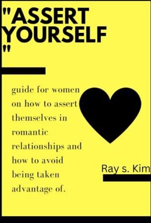 ASSERT YOURSELF: guide for women on how to assert themselves in ...