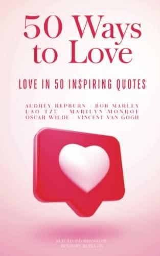 50 Ways to Love: Love in 50 Inspiring Quotes: An Exploration of the ...