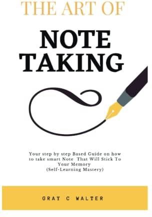 The Art Of Note Taking:: Your step by step Based Guide on how to take ...