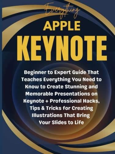 Everything Apple Keynote: Beginner to Expert Guide That Teaches ...