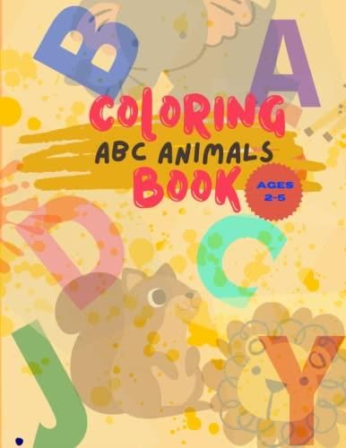 Coloring Book ABC ANIMALS ages 2-5: Color Animals and Alphabets A-Z for ...