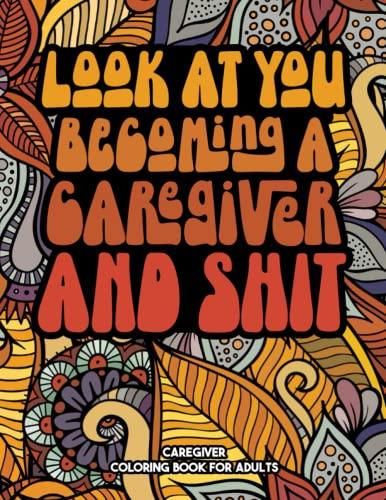 Caregiver Coloring Book: A Snarky & Sweary Adult Coloring Book For ...