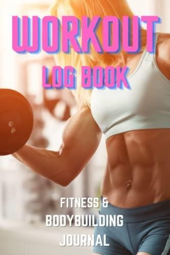 Workout Log Book, Fitness & Bodybuilding Journal for Women: For Women ...