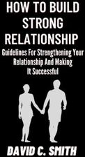 How To Build Strong Relationship: Guidelines For Strengthening Your ...