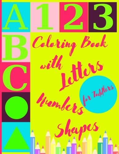Coloring Book with Letters, Numbers and Shapes for Toddlers.: Early ...