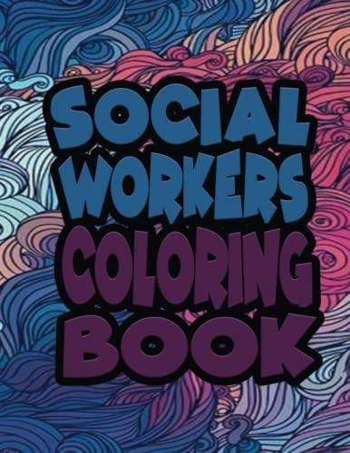 Social Worker Coloring Book for Adults: A Relatable & Humorous Social ...