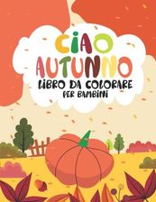 Ciao Autunno libro da colorare per bambini: 32 simpatiche illustrazioni ...