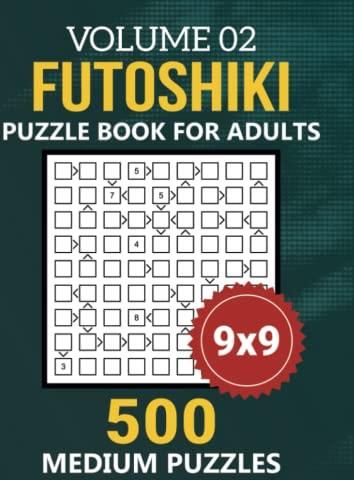 Futoshiki Puzzle Book For Adults: 500 Medium 9x9 Grid Japanese Math Puzzles With Unique Solution ...