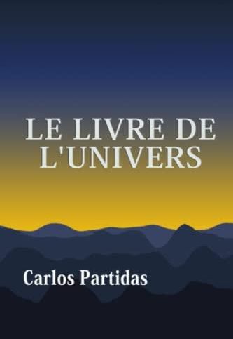 LE LIVRE DE L'UNIVERS: LE GUIDE SCIENTIFIQUE ET SPIRITUEL DE L'HUMANITÉ ...