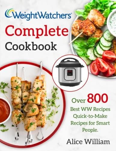Weight Watchers Complete Cookbook: Over 800 Best WW Recipes , Quick-to ...