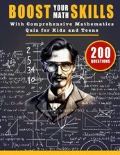 Boost Your Math Skills with Comprehensive Mathematics Quiz Book for Kids and Teens: 200 ...