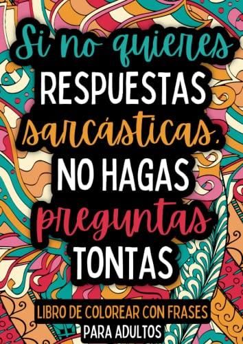 Si no quieres respuestas sarcásticas, no hagas preguntas tontas: Libro ...