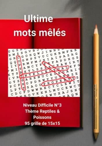 Ultime mots mêlés niveau difficile dans le monde des reptiles et des poissons: 95 grilles de ...
