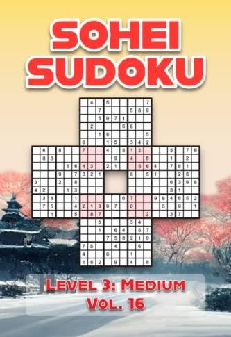 Sohei Sudoku Level 3: Medium Vol. 16: Four Merged 9x9 Grids Comes With ...