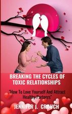 BREAKING THE CYCLES OF TOXIC RELATIONSHIPS: How To Love Yourself And ...