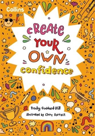 Create Your Own Confidence Alexander, Penny; Goddard-Hill, Becky ...