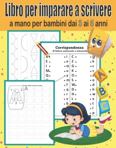 Libro per imparare a scrivere a mano per bambini dai 3 ai 5 anni: ABC ...