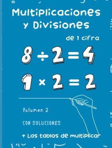 Multiplicaciones y Divisiones de 1 cifra. Volumen 2: Las tablas de ...