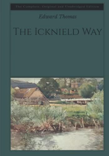 The Icknield Way: The Complete, Original and Unabridged Edition ...