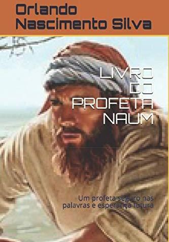 LIVRO DO PROFETA NAUM: Um profeta seguro nas palavras e esperança ...