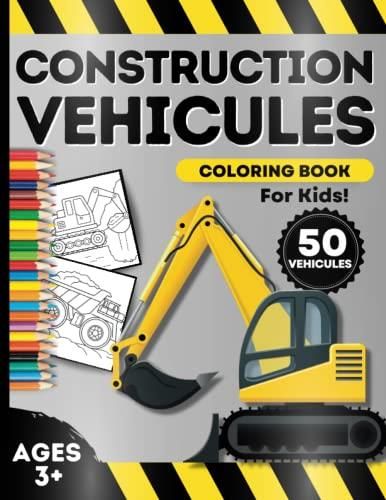 Construction Vehicles Coloring Book for Kids: 50 Fun and Creative ...
