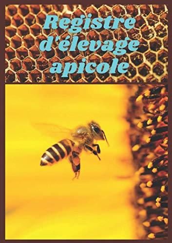 REGISTRE D'ELEVAGE APICOLE: Carnet grand format (A4) - 96 pages ...