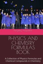 PHYSICS AND CHEMISTRY FORMULAS BOOK: A Collection of Physics Formulas ...
