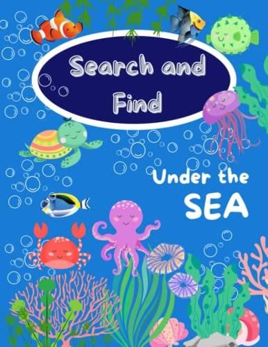 Search and find under the sea: Hidden in the sea: from 3-8 years old ...