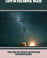 Lost In Colorful Space: The Far Out Space Adventure Coloring Book ...