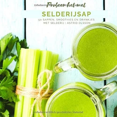 Probeer het met Selderijsap: 50 sappen, smoothies en drankjes met ...
