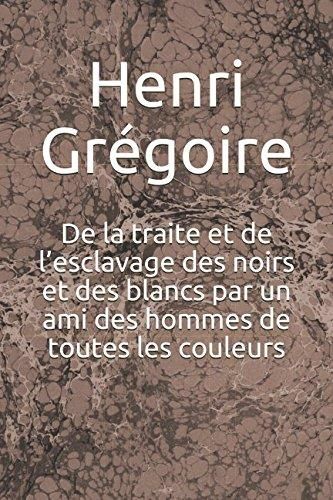 De la traite et de l’esclavage des noirs et des blancs par un ami des ...
