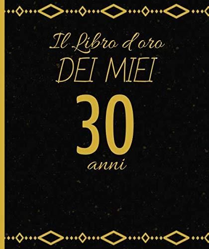 Il Libro D’oro Dei Miei 30 Anni: Regalo Per Compleanno - Libro Da ...