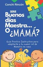 Buenos días Maestra...o ¿Mamá?: Guía Practica Instructiva para adaptarte a tu nuevo rol de ...