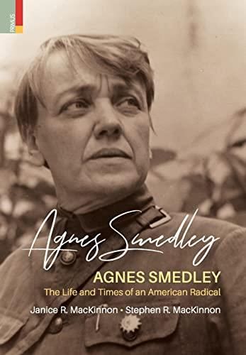 Agnes Smedley: The Life and Times of an American Radical - Literatura ...