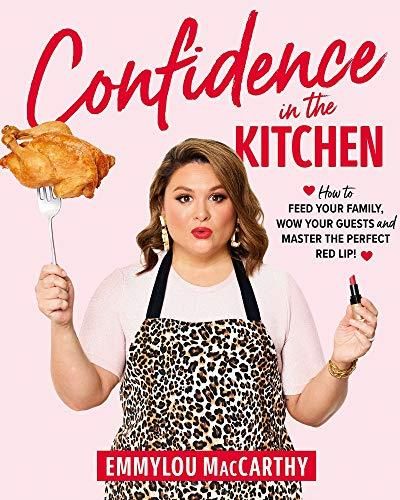 Confidence in the Kitchen: How to Feed Your Family, Wow Your Guests and Master the Perfect Red ...