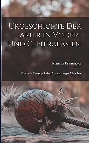 Urgeschichte der Arier in Voder- und centralasien: Historisch ...